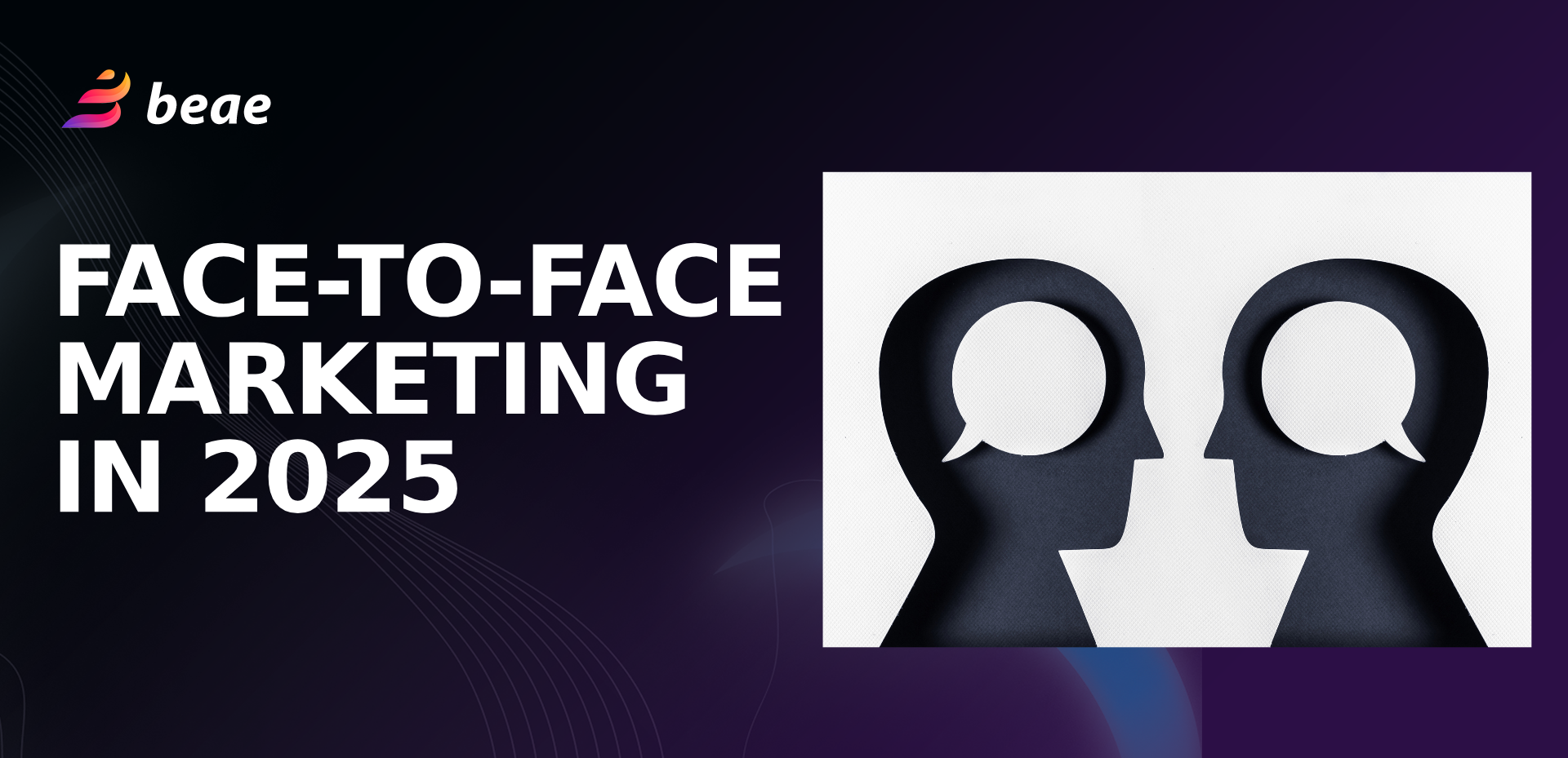 Face to Face Marketing: Key Benefits That Elevate Your Business – Beae