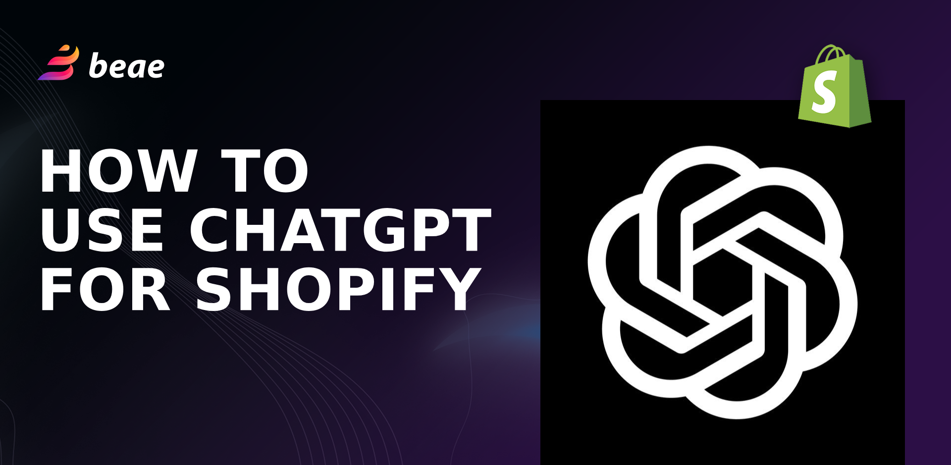 How to Use ChatGPT for Shopify: Tips Every Store Owner Needs – Beae